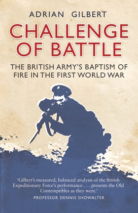 Challenge of Battle: The Real Story of the British Army in 1914 (HC ...
