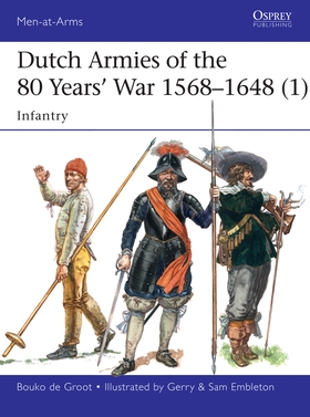 Dutch Armies of the 80 Years' War 1568-1648 (1): Infantry - Osprey ...