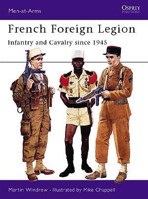 French Foreign Legion: Infantry and Cavalry Since 1945 - Osprey Books ...