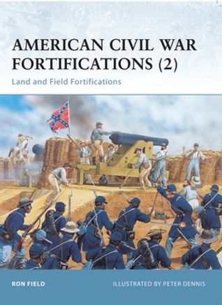 American Civil War Fortifications (2): Land and Field Fortifications ...