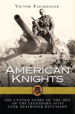 American Knights: The Untold Story of the Men of the Legendary 601st ...