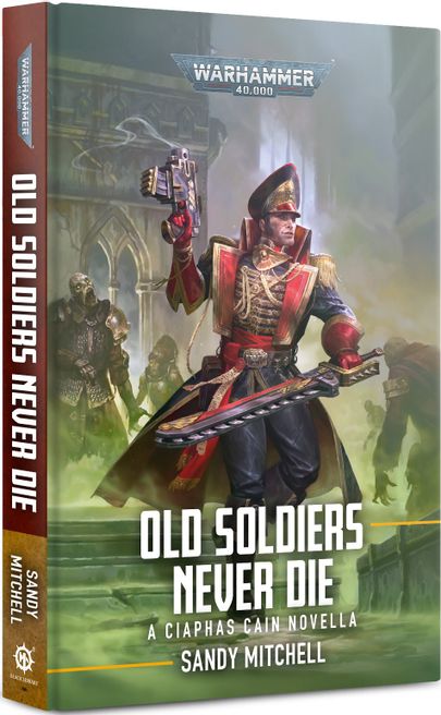 Ciaphas Cain: Old Soldiers Never Die - Warhammer Novels - Warhammer Books